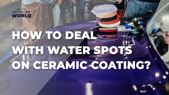 How To Deal With Water Spots On Ceramic Coating? – Detailing World