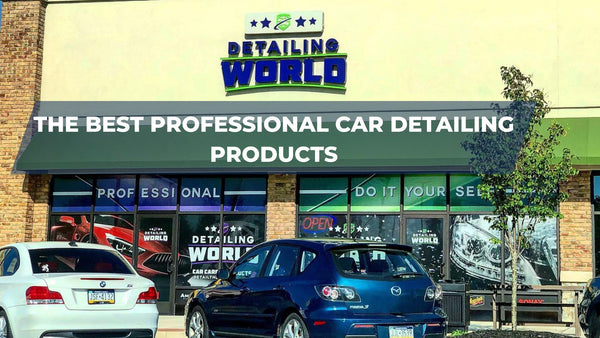 The Best Professional Car Detailing Products - Detailing World