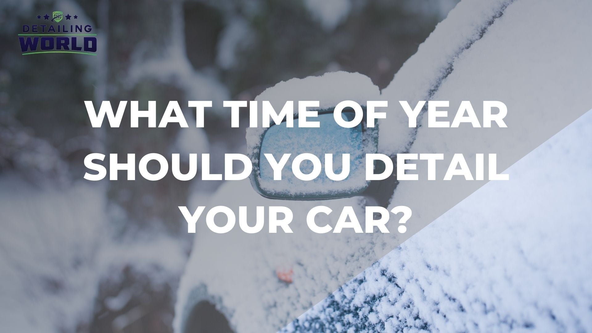 What Time Of Year Should You Detail Your Car? | Detailing World